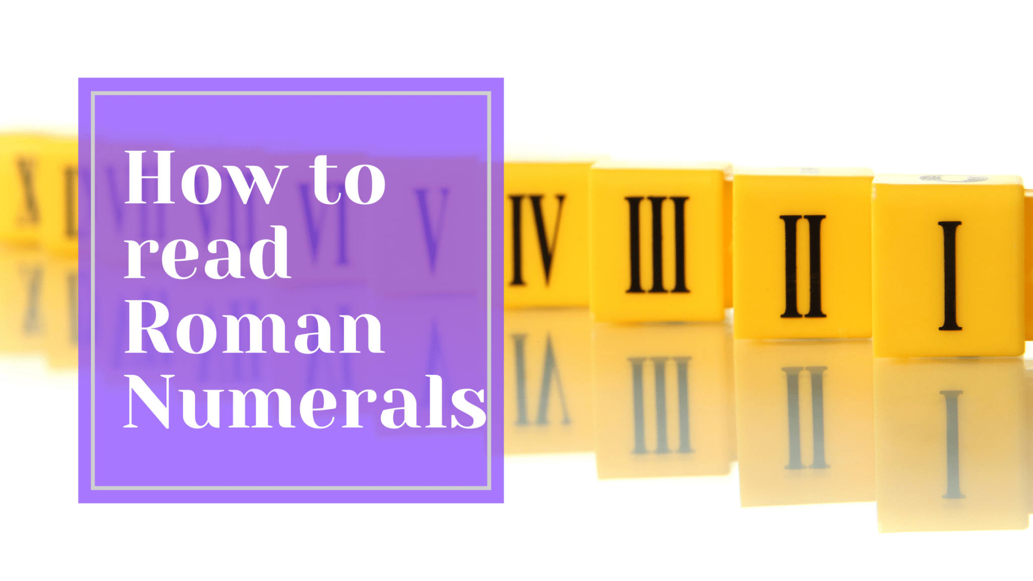 How To Read Roman Numerals How To Read Roman Numerals