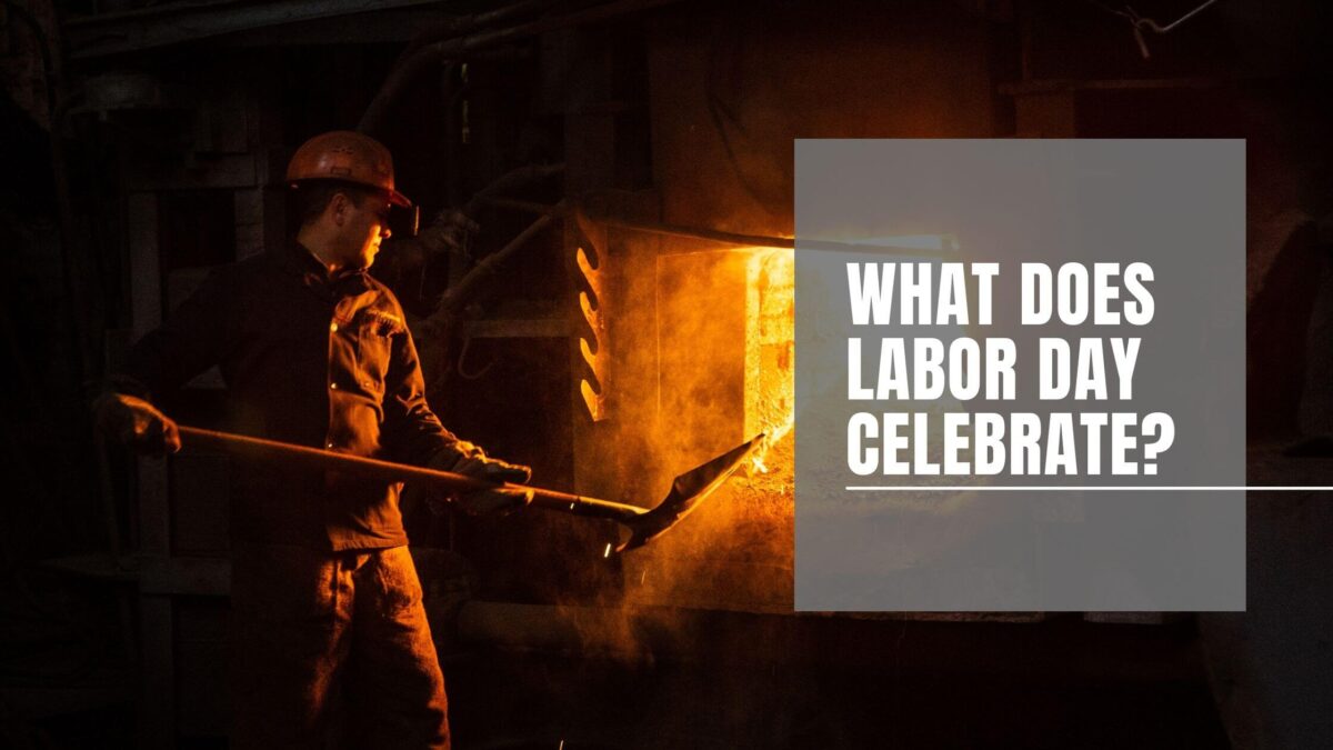What Does Labor Day Celebrate And What Are Its Origins 